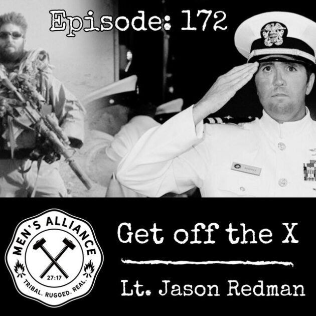 Ep 172: Get Off the X w/ Jason Redman | Men's Alliance Podcast