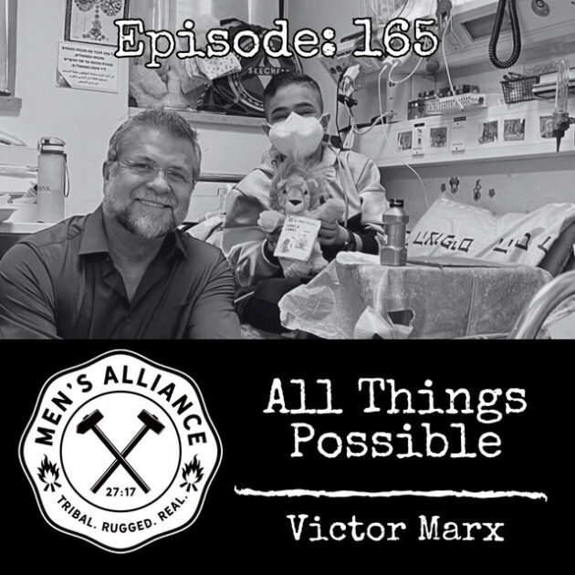Ep 165: All Things Possible w/ Victor Marx | Men's Alliance Podcast